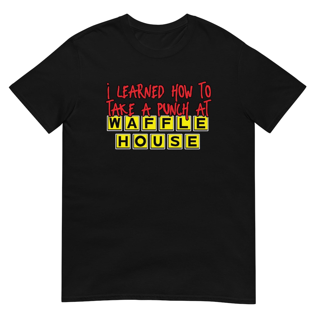 Funny WAFFLE HOUSE Shirt - Where I Learned to Take a Punch - Etsy