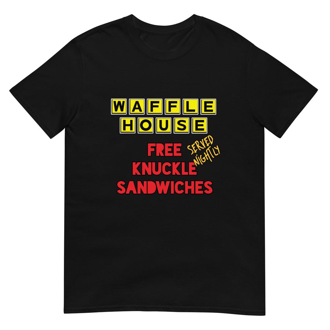 Funny WAFFLE HOUSE Shirt - Free Knuckle Sandwiches - Etsy