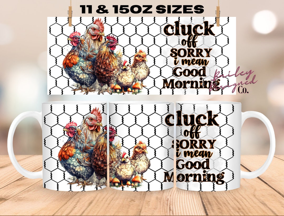 11 and 15oz Mug Design PNG | Funny Chicken Sublimation Design | Cluck ...