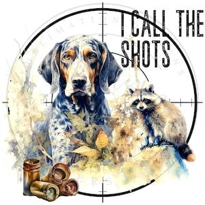 I Call the Shots PNG, Coon Hunting Digital Download, Bluetick Coonhound ...