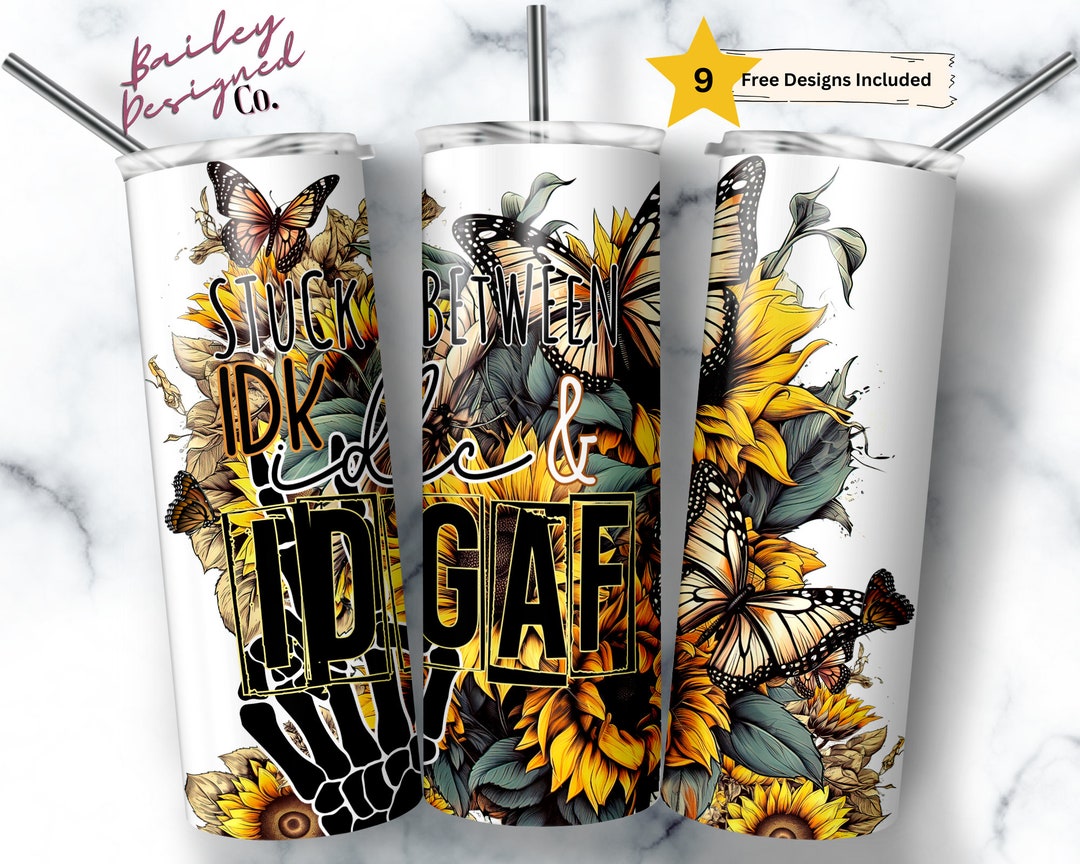 Stuck Between Idk Idc and Idgaf 20 Oz Skinny Tumbler Sublimation Design ...