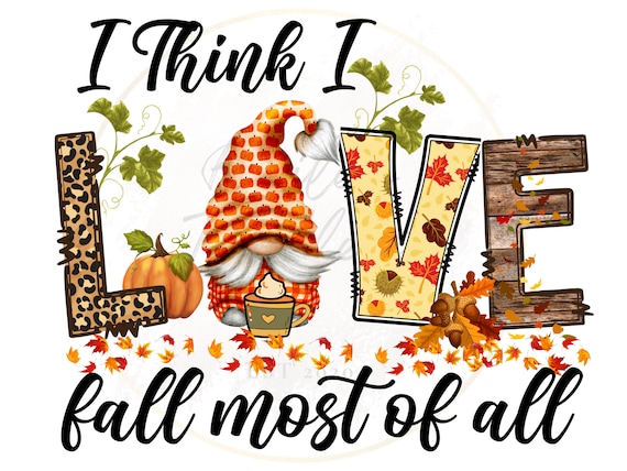 I Think I Love Fall Most of All PNG Fall Gnome Png - Etsy