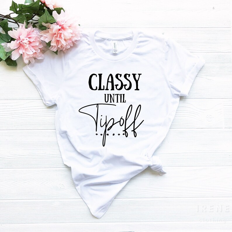 Classy Until Tipoff Shirt Funny Mom Shirt Humorous Mom | Etsy