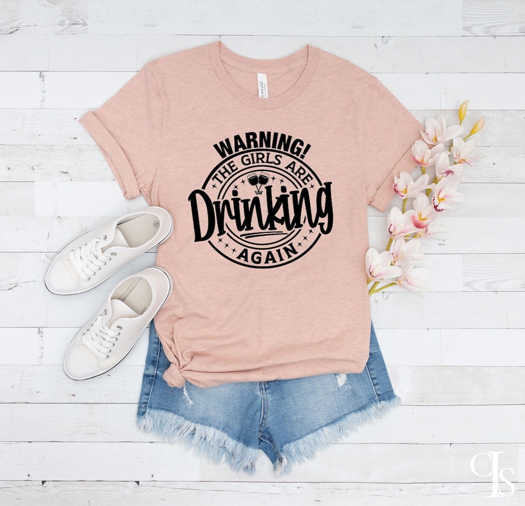 Warning the Girls Drinking Again Shirt, Drinking Night Shirt, Alcohol ...
