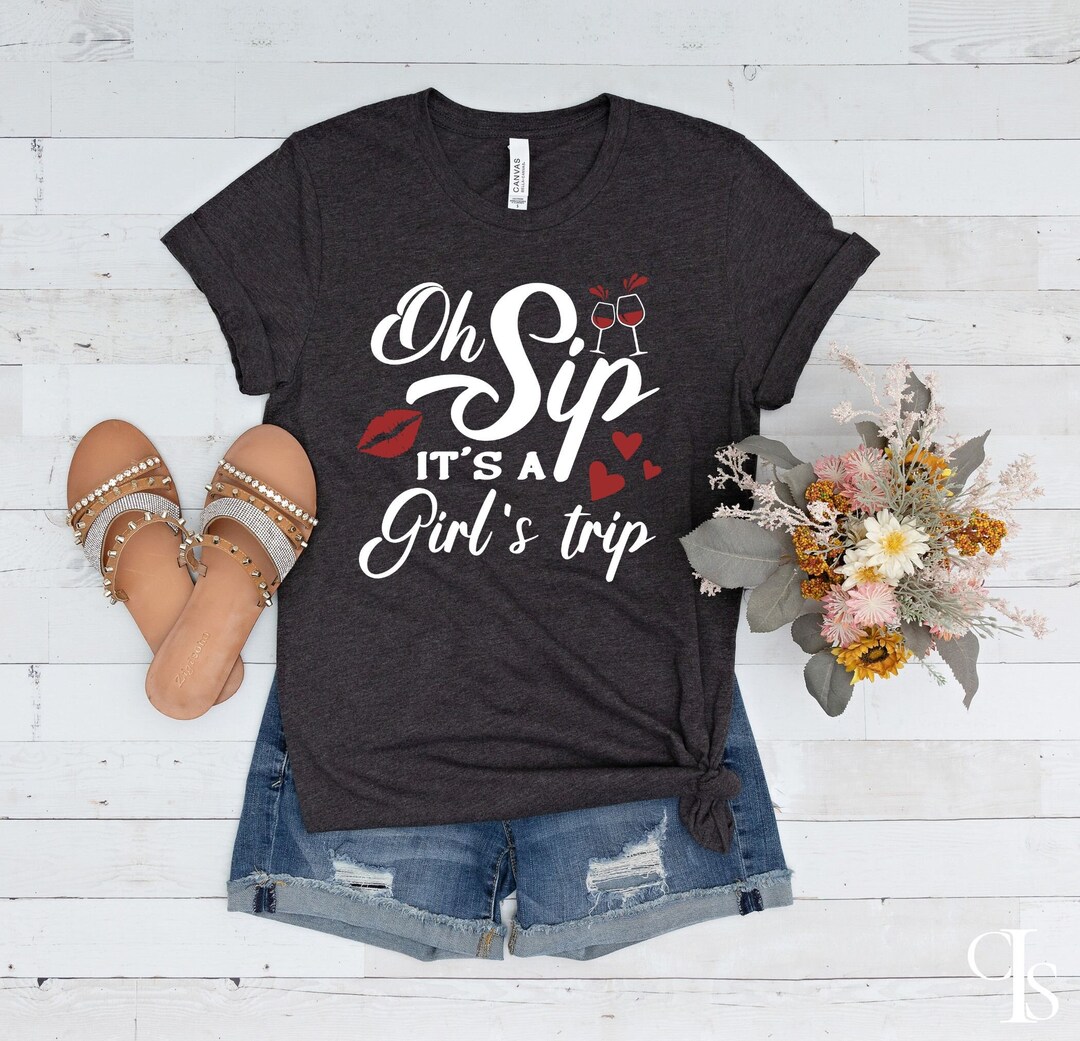 Oh Sip, It's a Girls Trip, Cruise Shirts, Ladies Group Vacation Shirts ...