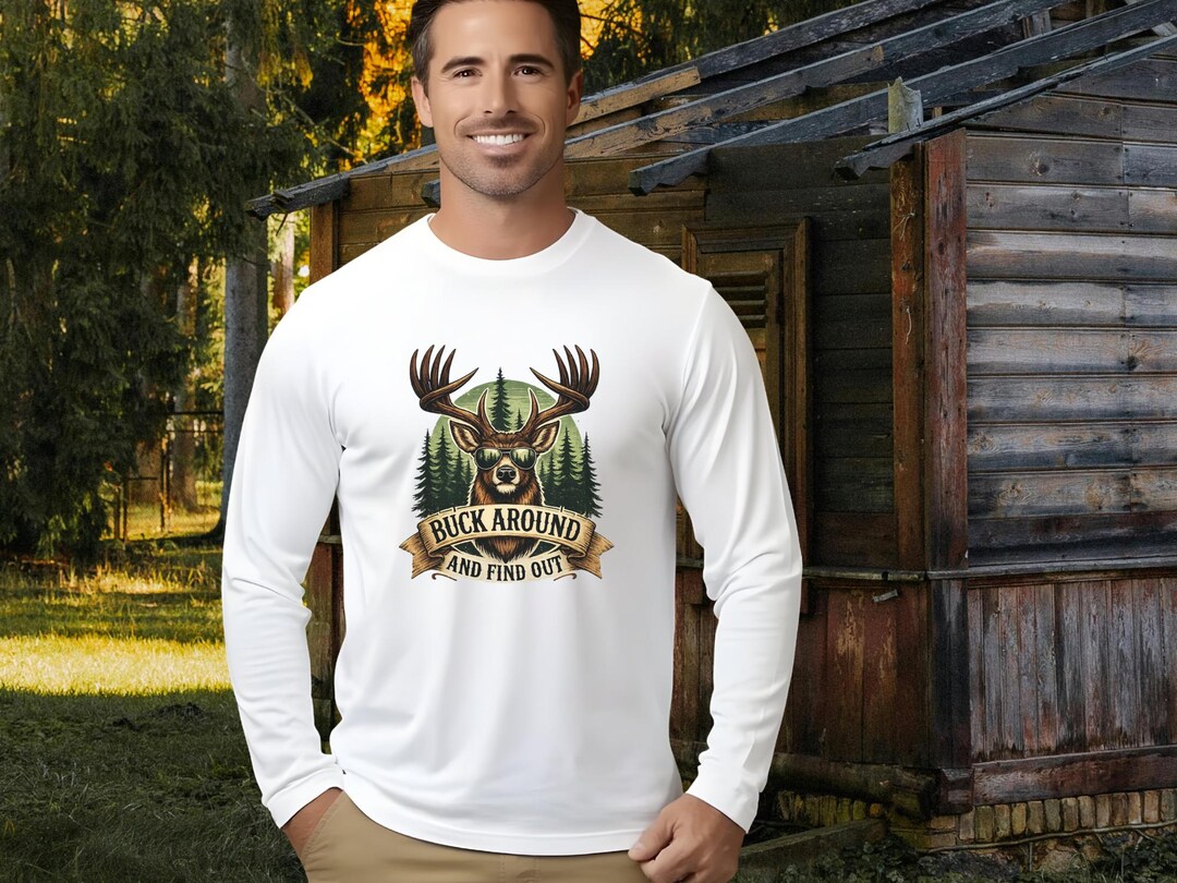Buck Around and Find Out Deer Head Long Sleeve Tee | Hunting Graphic ...