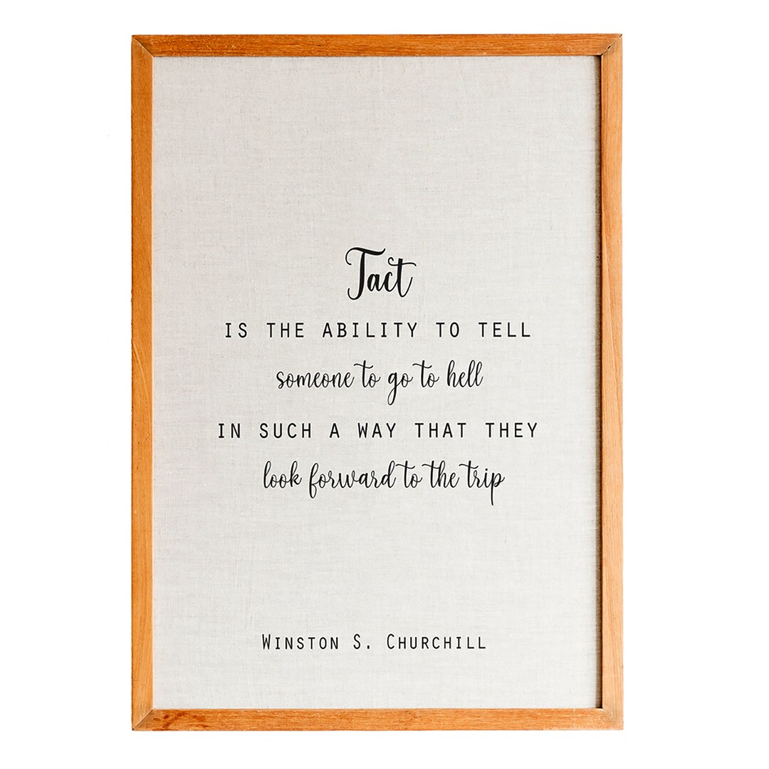 Winston Churchill Quote,tact is the Ability to Tell Someone to Go to ...