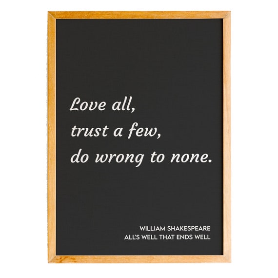 Shakespeare Trust Quotes Love All, Trust Few, Do Wrong To None,