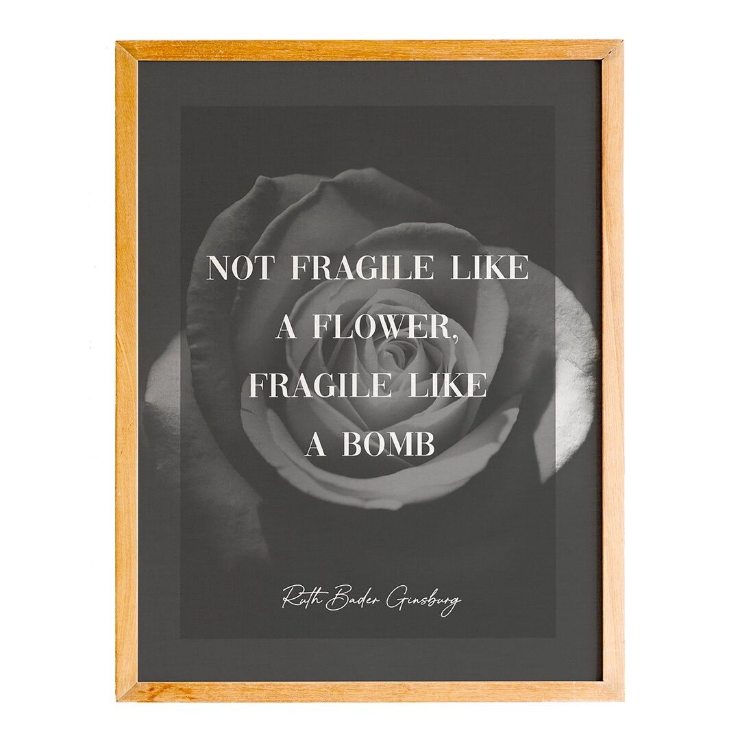 Ruth Bader Ginsburg, Not Fragile Like A Flower, Fragile Like A Bomb ...
