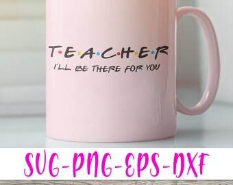 Teacher Ill Be There for You Svg | Etsy