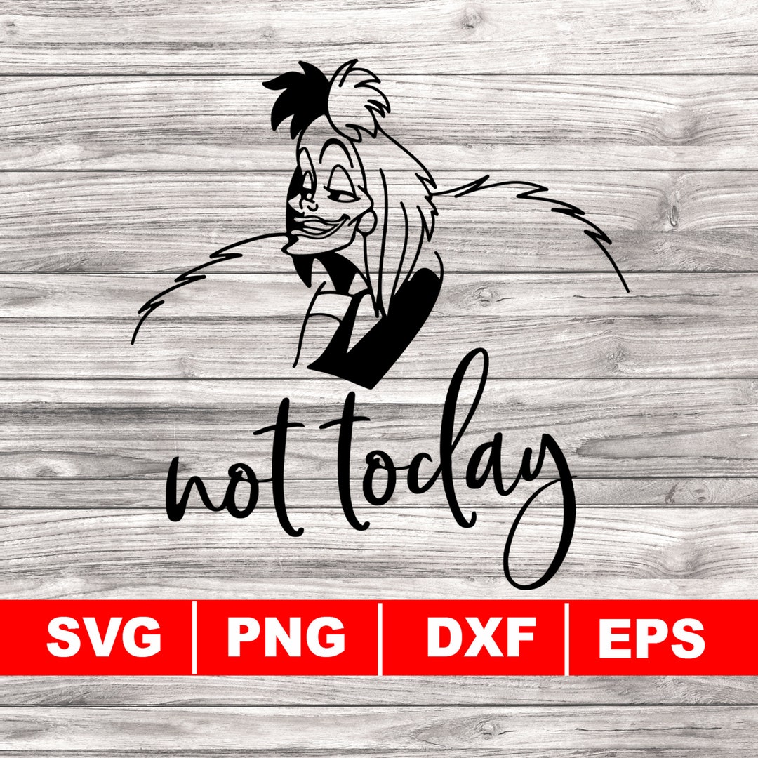 Not Today Svg Png Dxf Eps Not Today Cruella Svg Digital - Etsy