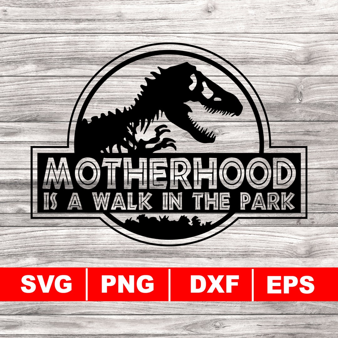Motherhood is a Walk in the Park Svg, Png, Dxf, Eps, Mom Svg, T-rex Svg ...