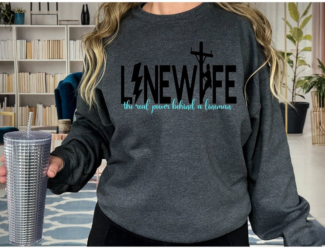 Linewife the Real Power Behind a Lineman Sweatshirt, Linemans Lady ...
