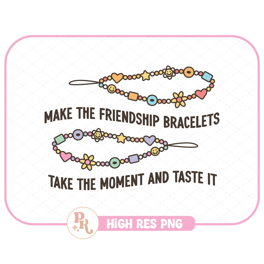 Make the Friendship Bracelets Take the Moment and Taste It PNG / File ...