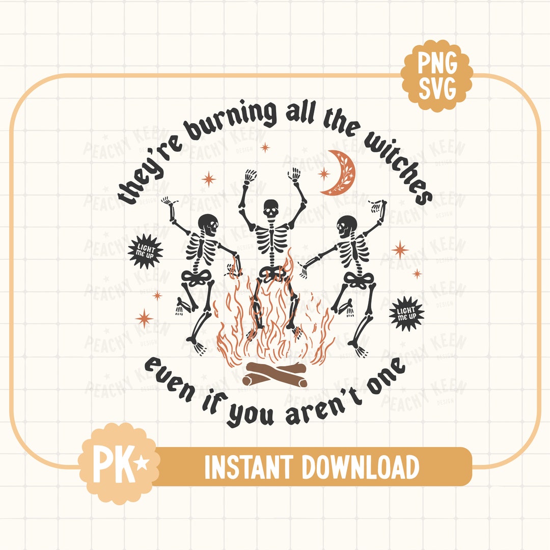 They're Burning All the Witches Even If You Aren't One SVG PNG / File ...