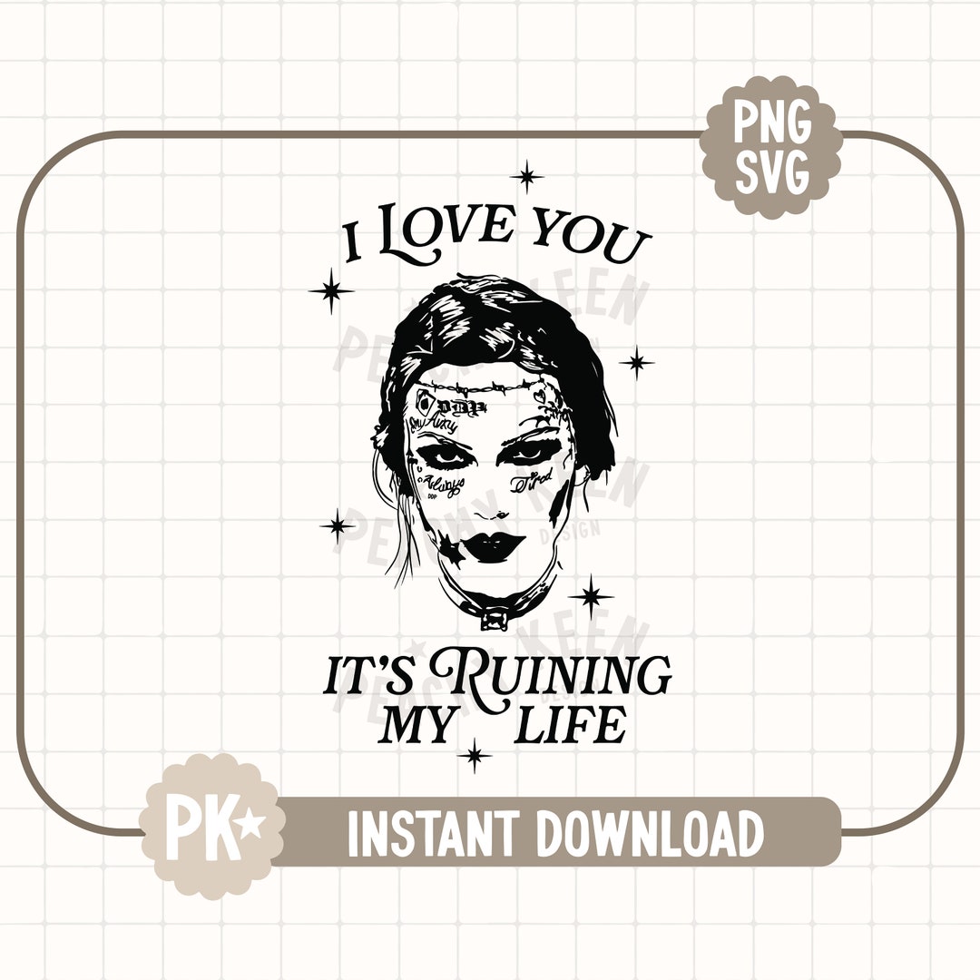 I Love You It's Ruining My Life SVG PNG / Trendy File for Creators ...