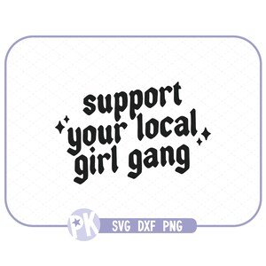 Support Your Local Girl Gang SVG DXF PNG / Files for Crafting / Cricut ...