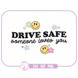 Drive Safe Someone Loves You SVG DXF PNG / Trendy Files for Creators ...