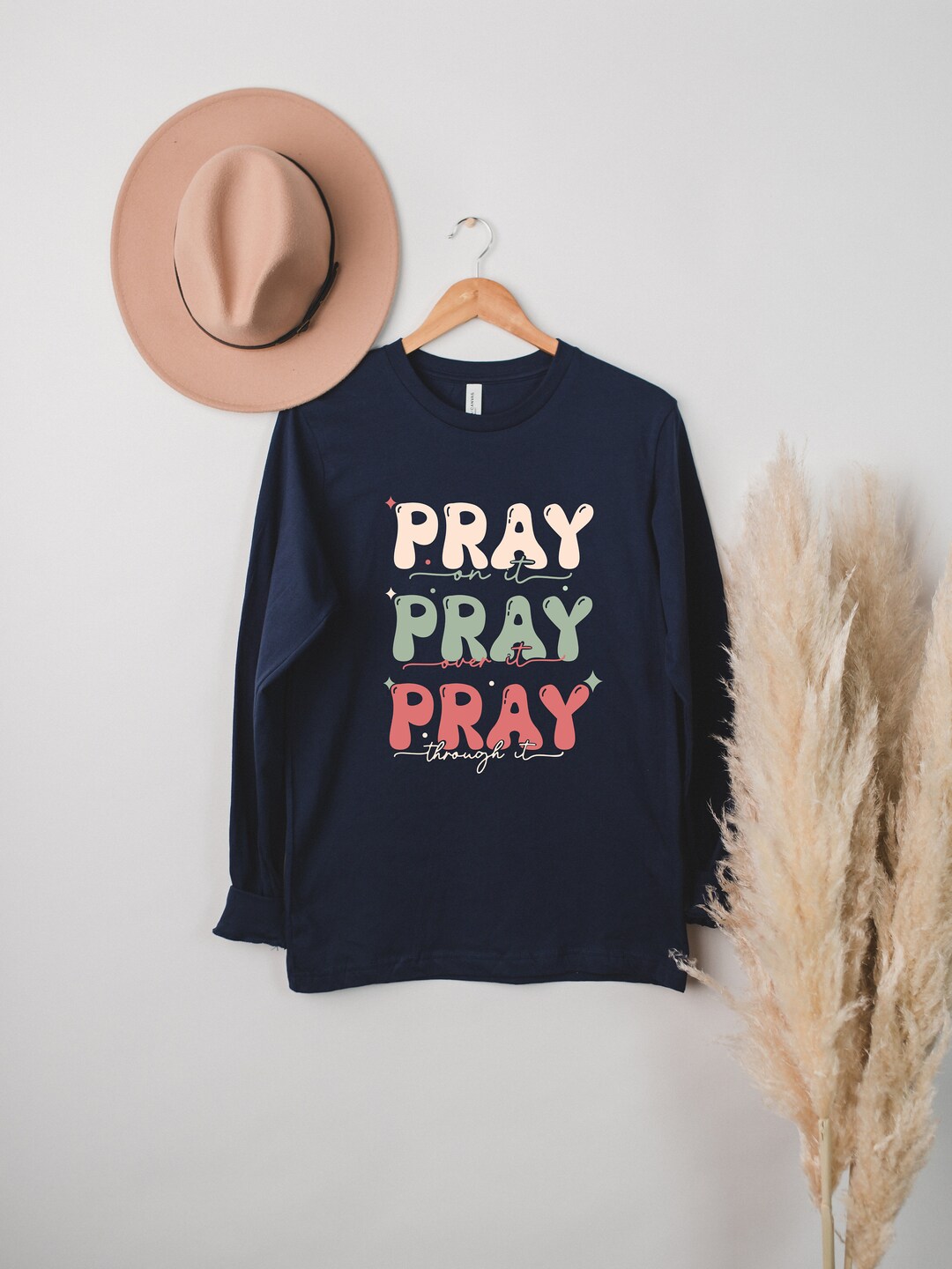 Pray on It, Pray Over It, Pray Through It Long Sleeve Shirt - Religious Gift for Christian Women ...