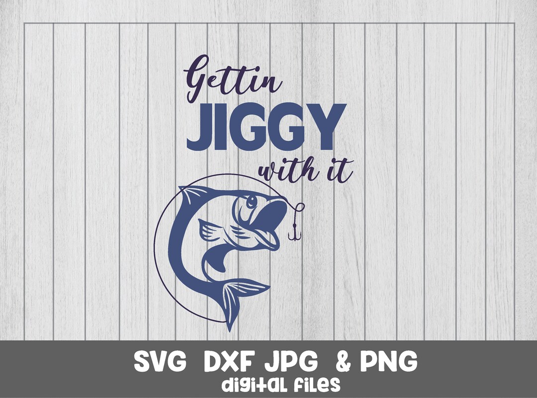 Gettin Jiggy With It Fishing SVG: Reel Fish Cut Files (digital Download ...