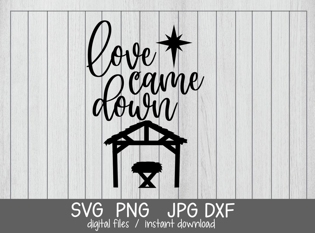 Love Came Down SVG: Christian Christmas Nativity Cut File (digital ...