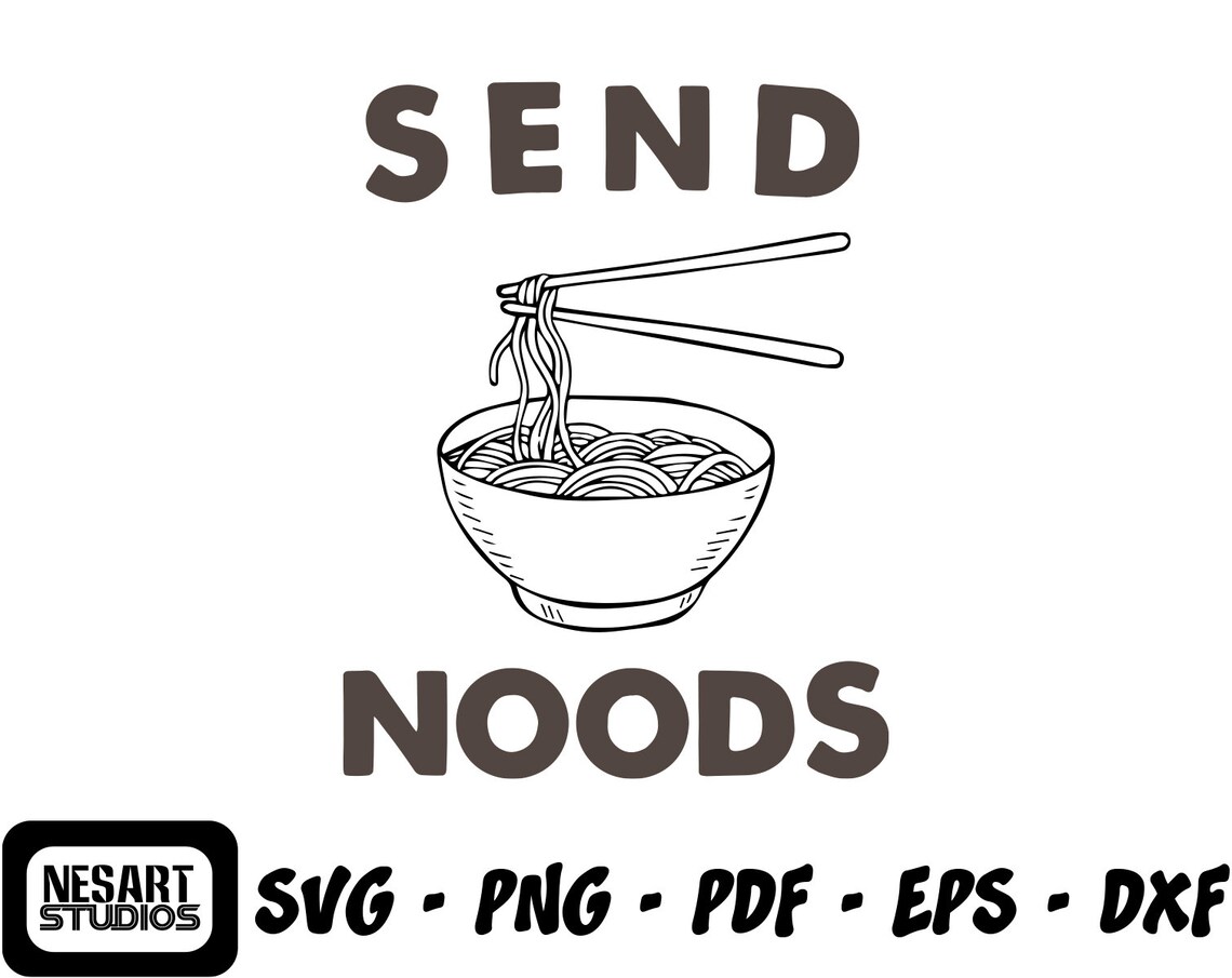 Send Noods SVG Funny SVG Funny Saying Svg Chinese Food Ramen - Etsy