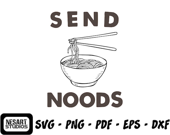 Send Noods SVG Funny SVG Funny Saying Svg Chinese Food Ramen - Etsy