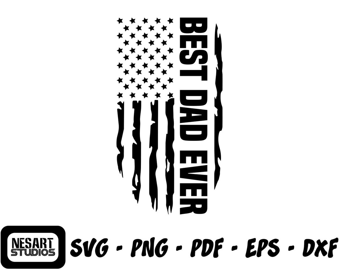 Best Dad Ever Distressed American Flag Svg, Png, Jpg, Dxf, Father's Day ...