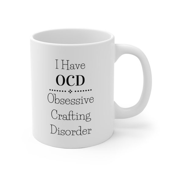 I Have OCD Obsessive Crafting Disorder Funny Coffee Mug - Etsy