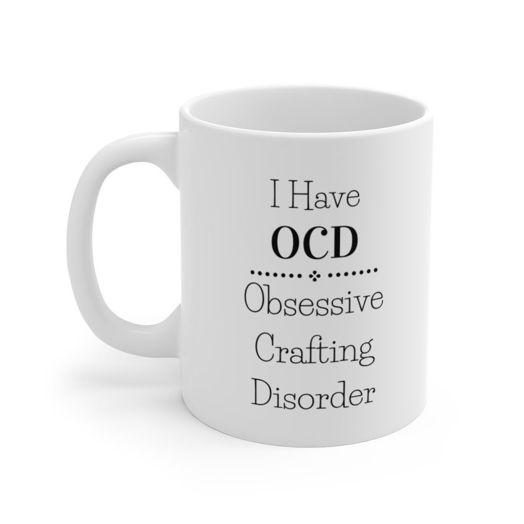 I Have OCD Obsessive Crafting Disorder Funny Coffee Mug Cup Gift for ...