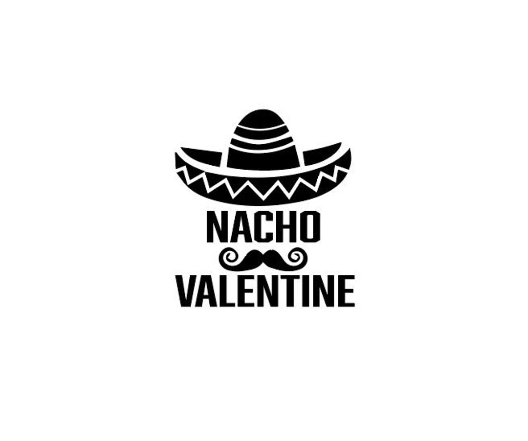 Valentines Day Nacho Sombrero Mustache Mexican Texas Quote - Etsy