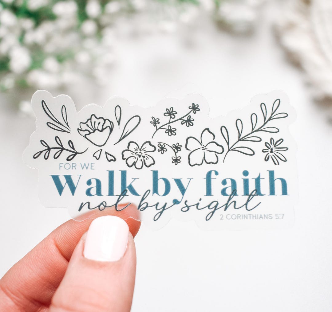 Walk by Faith Not by Sight, 2 Corinthians 5:7 Clear Vinyl Sticker ...