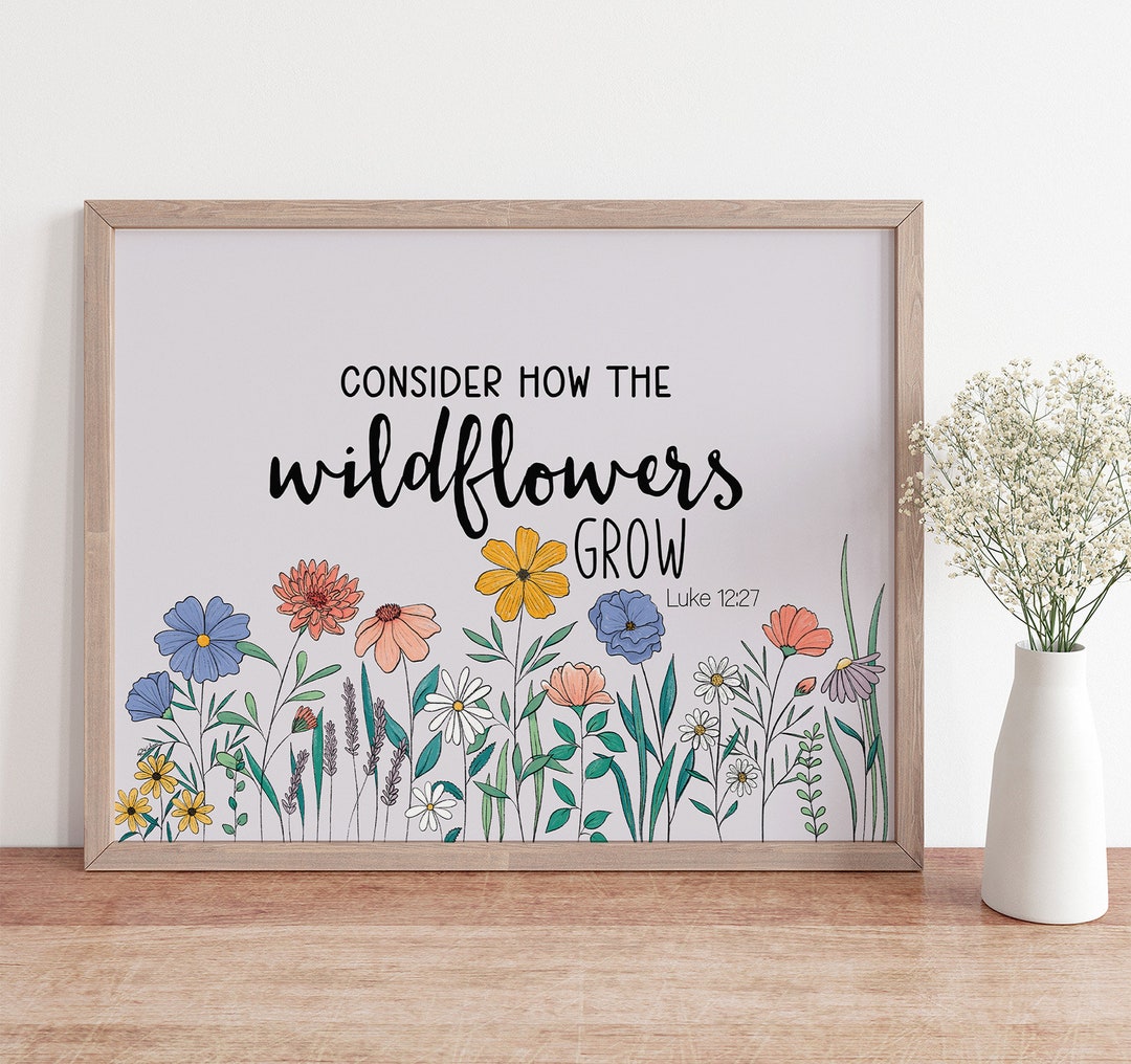 Consider How the Wildflowers Grow, Luke 12:27 Art Print || Christian ...