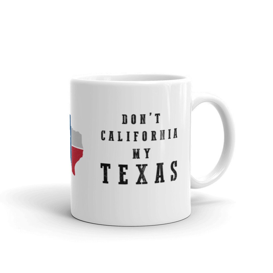 Don't California My Texas Coffee or Tea Mug | Texas Pride | Texas Gift ...