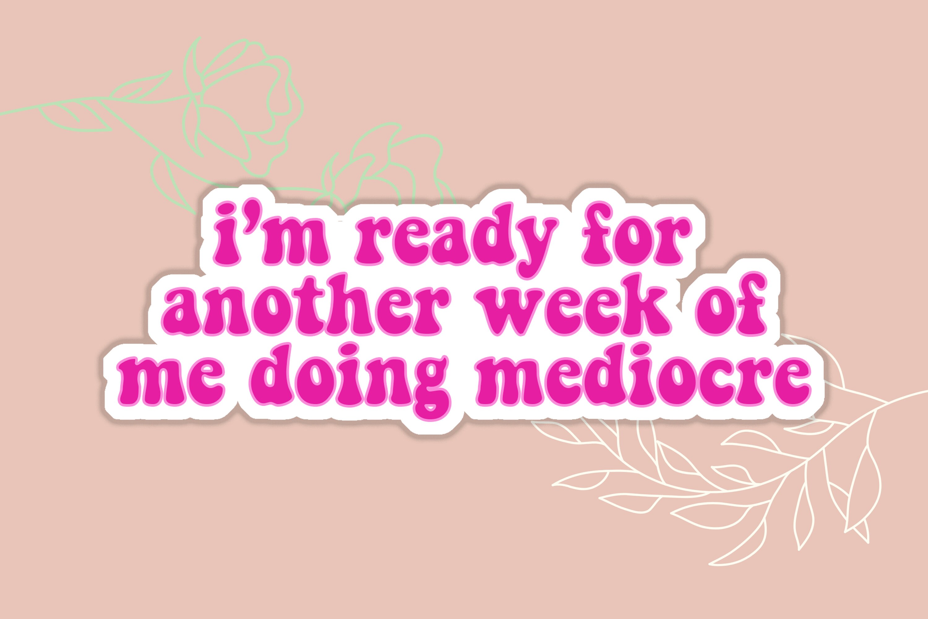 I'm Ready For Another Week Of Me Doing Mediocre | Etsy