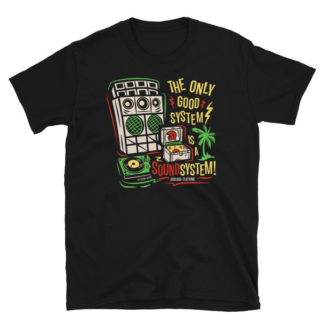 The Only Good System is a Sound System T-shirt - "dub" - Reggae & Ska ...