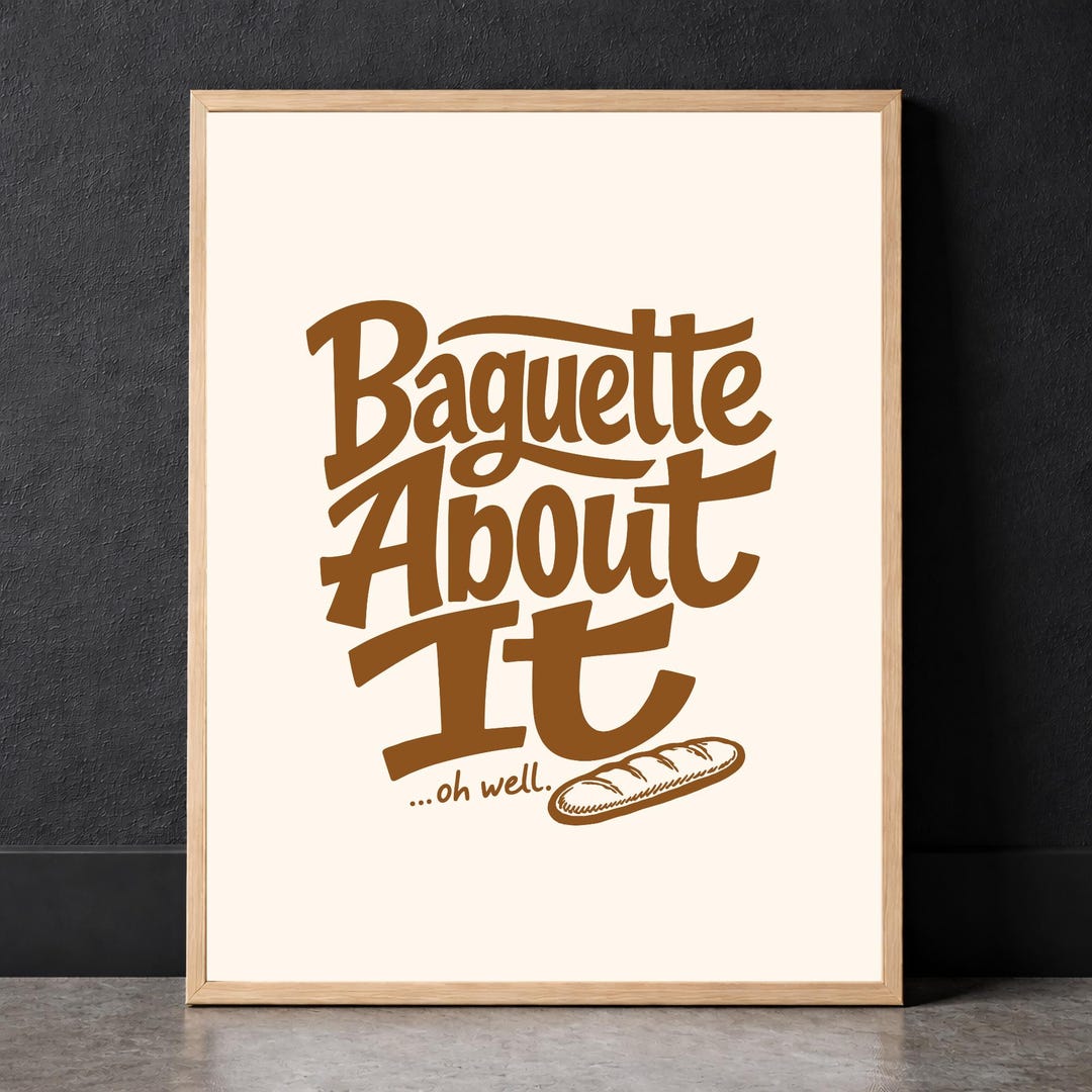 Baguette About It Printable Kitchen Wall Art, Funny Bakery Quote Decor ...