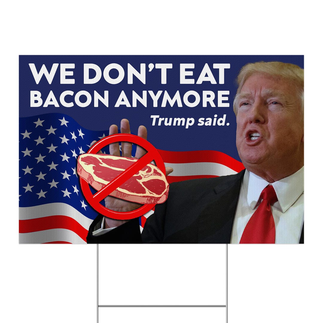 We Dont Eat Bacon Anymore Trump 2024 Yard Sign,trump 2024 Save America ...