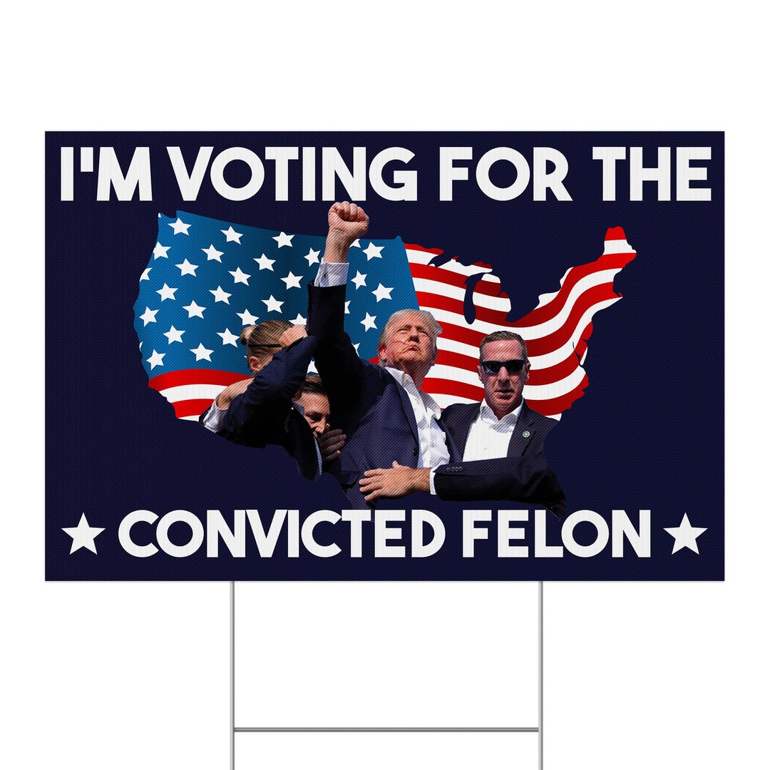 I'm Voting for the Convicted Felon Yard Sign, Trump 2024 Lawn Sign, I'm ...