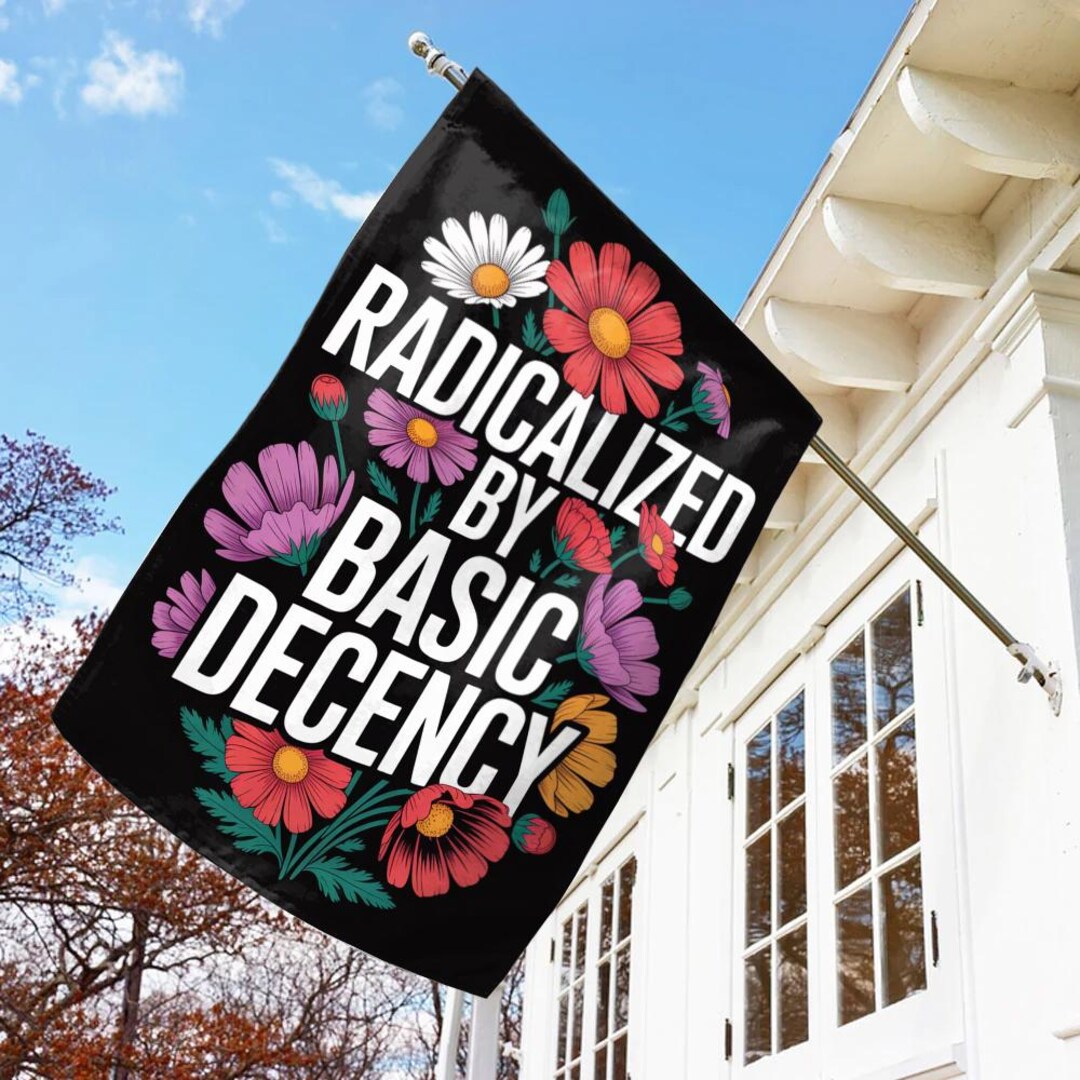 Radicalized by Basic Decency Flag, Practice Radical Empathy Flag ...