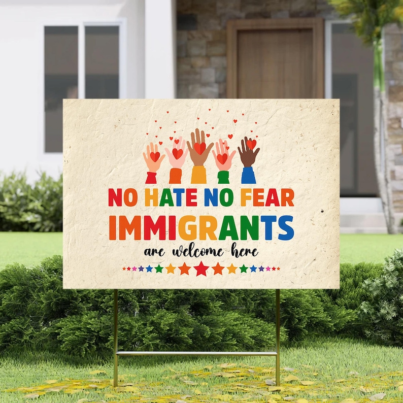 No Hate No Fear Immigrants Are Welcome Here Yard Sign, Migration is A ...