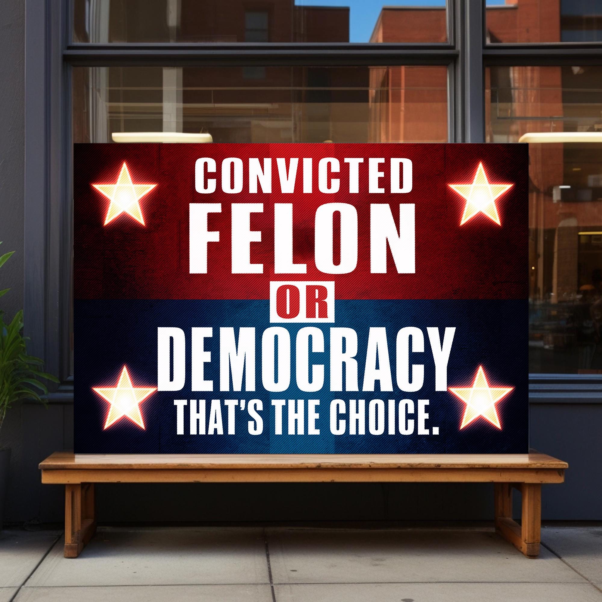 Convicted Felon or Democracy Yard Sign, Print on Both Sides, Political ...