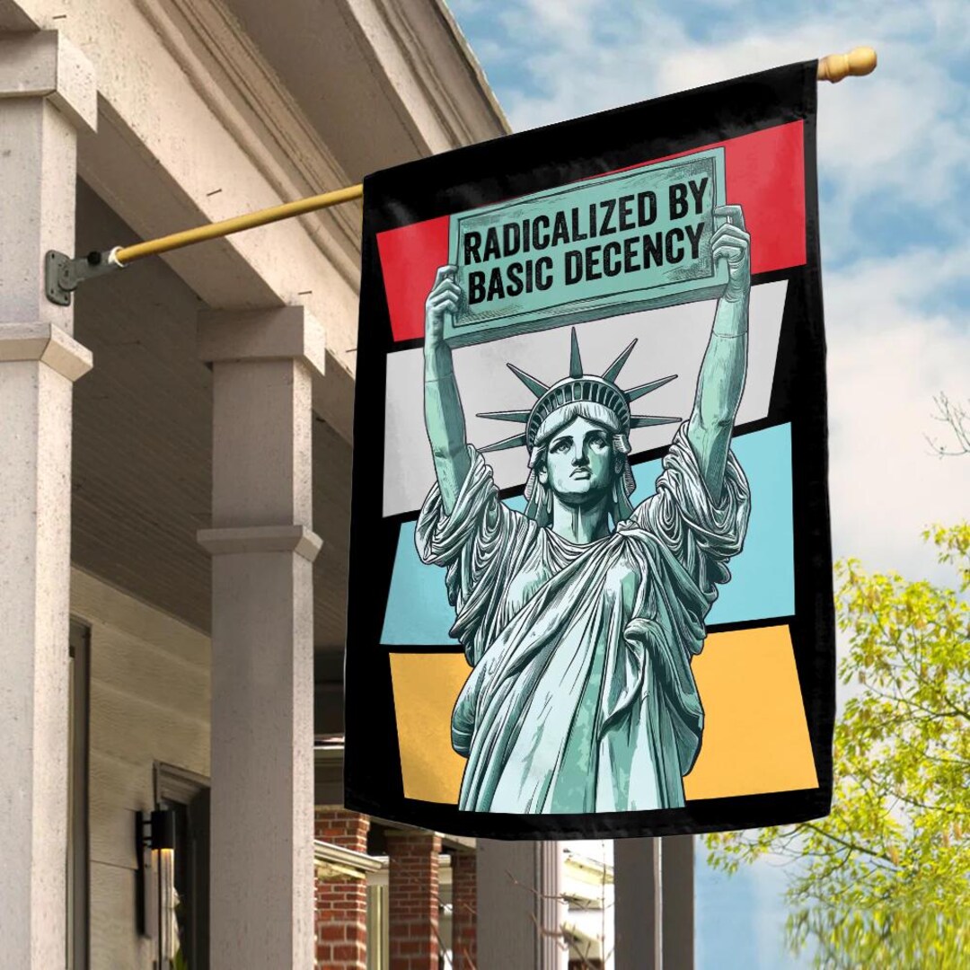 Radicalized by Basic Decency Flag, Social Justice Activist Flag, Anti ...