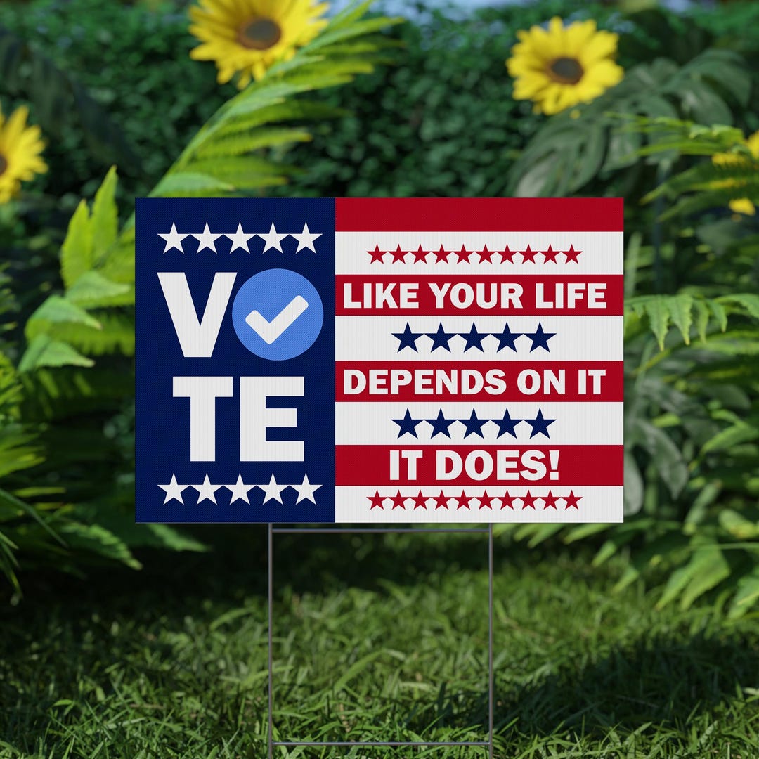 Vote Like Your Life Depends on It Yard Sign/vote Democracy Sign ...