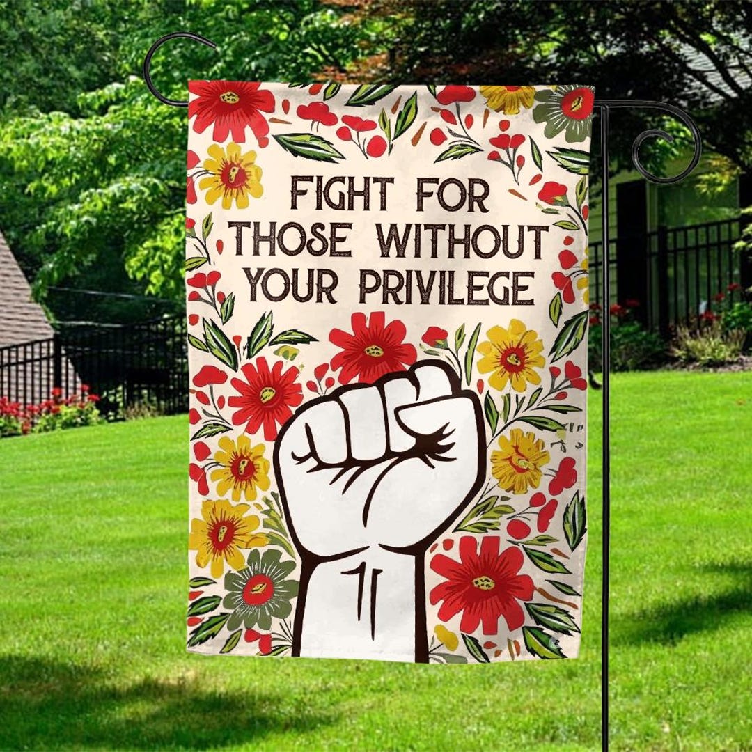 Fight for Those Without Your Privilege Garden Flag, Racial Equality ...