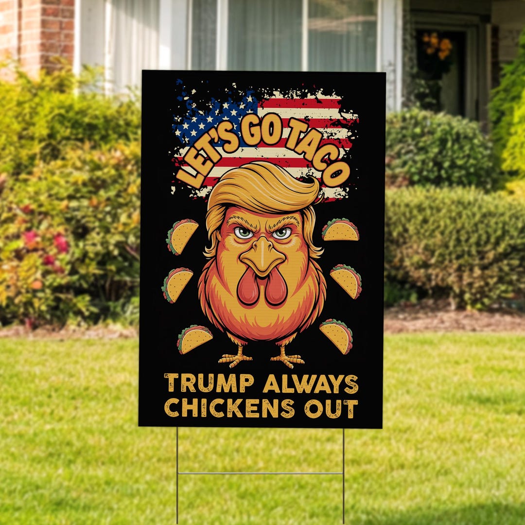 Let's Go Taco Trump Always Chickens Out Sign, Anti-trump Resistance ...