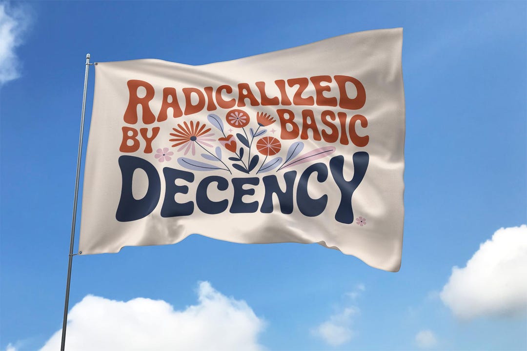 Radicalized by Basic Decency Flag, Progressive Yard Decor, Bold Floral ...