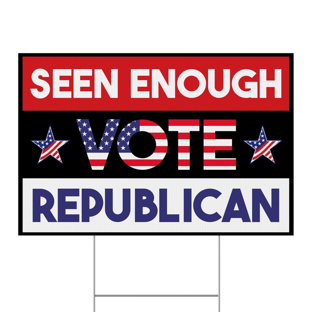 Seen Enough Vote Republican Yard Sign, Vote Republican Sign, Seen ...