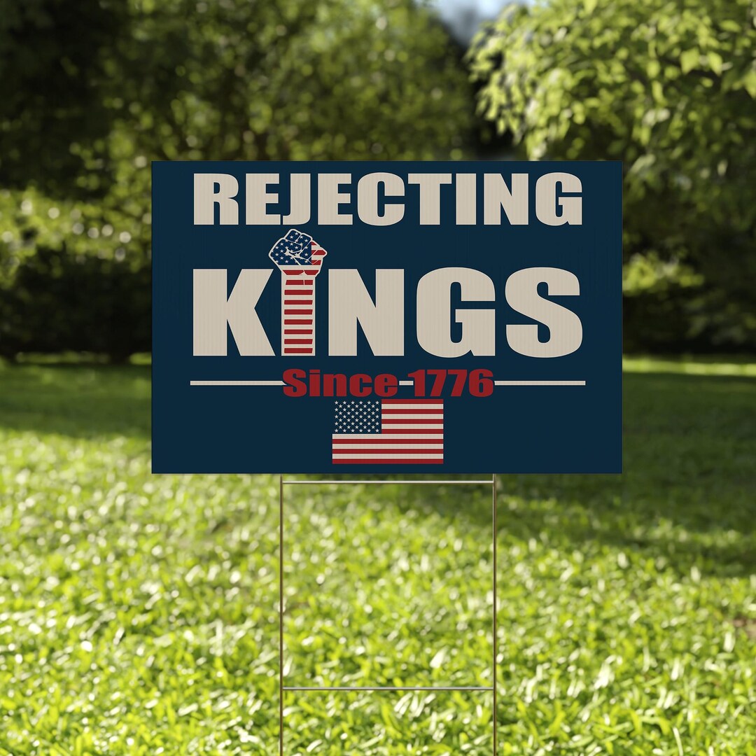 Rejecting Kings Since 1776 Yard Sign, Anti Racist Anti-trump Sign, No ...