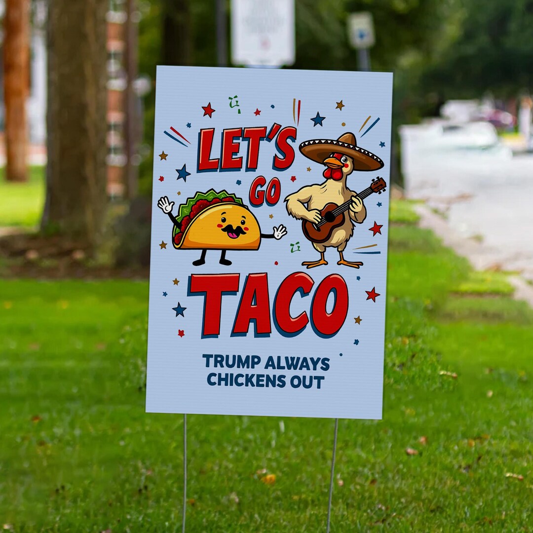 Let's Go Taco Trump Always Chickens Out Protest Protest Sign, Resist ...